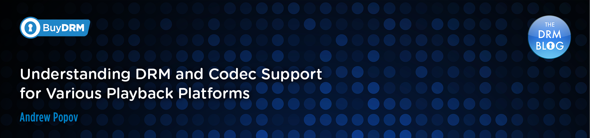 Understanding DRM and Codec Support for Various Playback Platforms